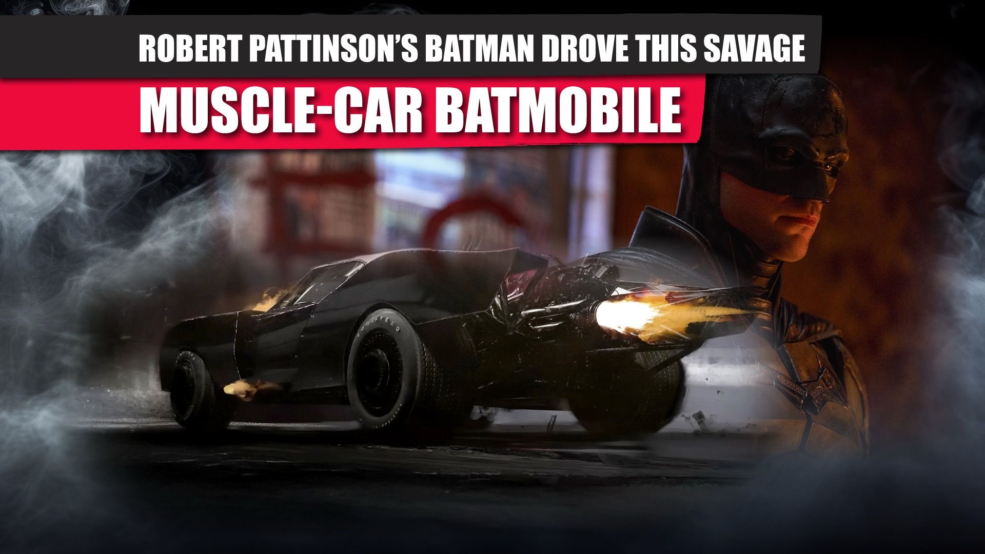 Robert Pattinson’s Batman Drove This Savage Muscle-Car Batmobile